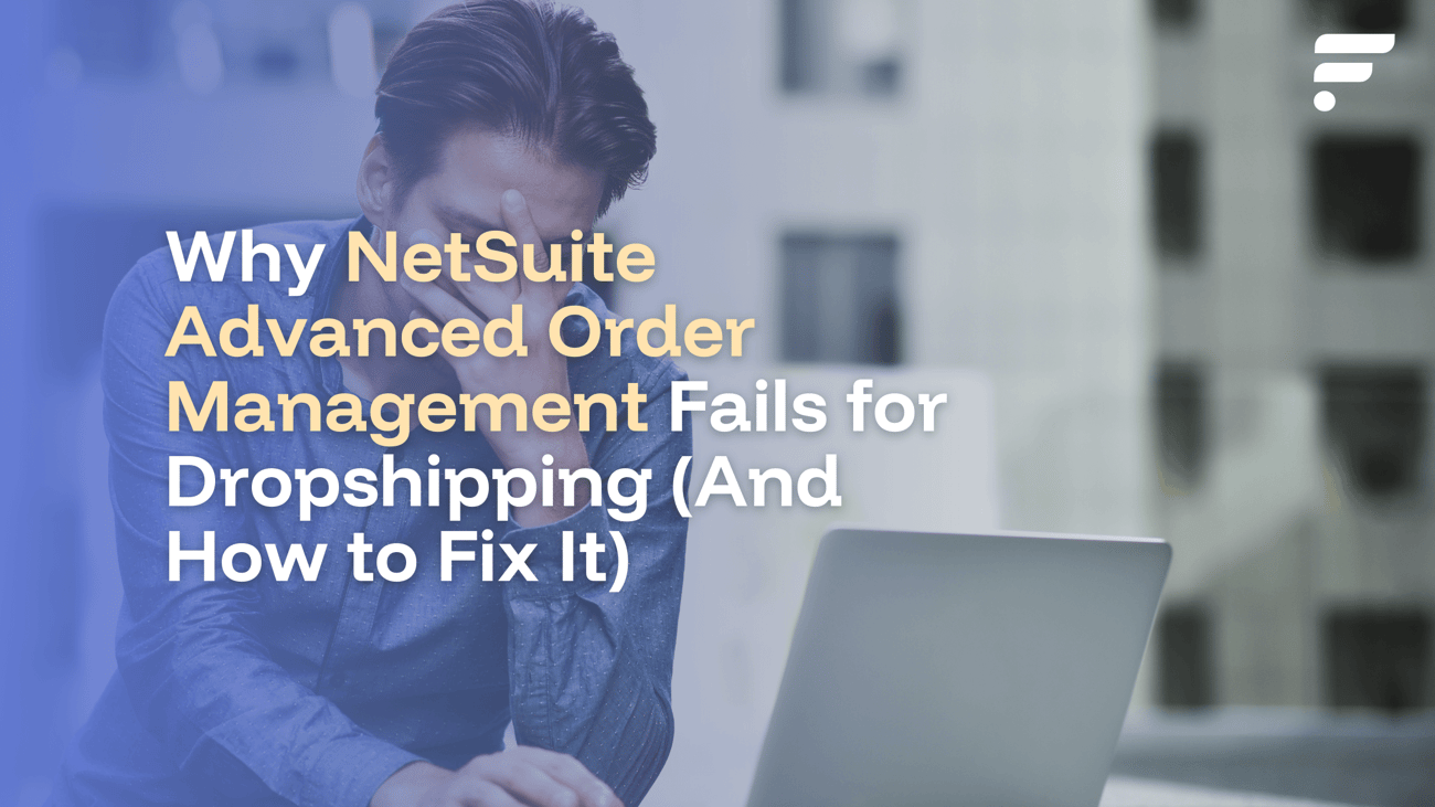 Why NetSuite Advanced Order Management Fails for Dropshipping (And How to Fix It)